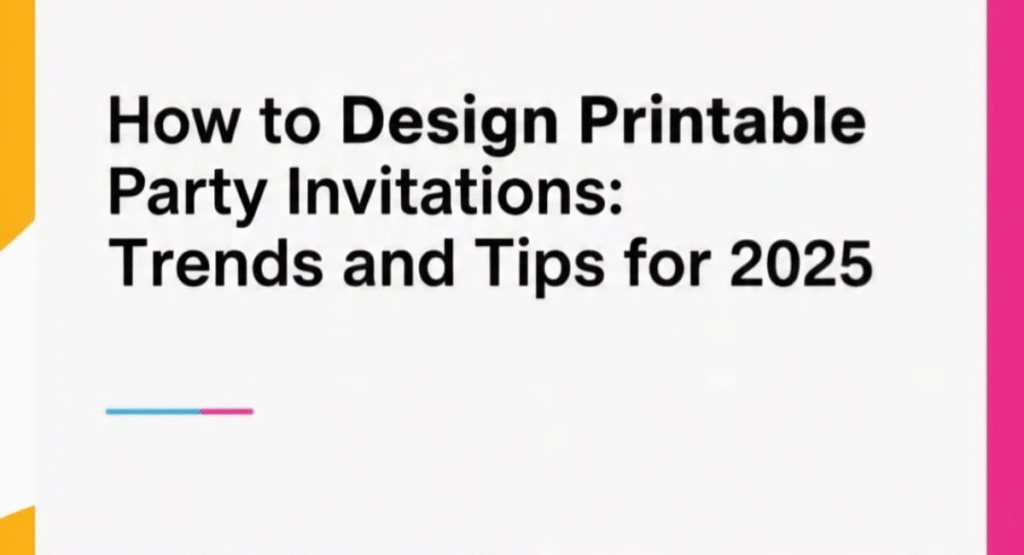 How to Design Printable Party Invitations: Trends and Tips for 2025